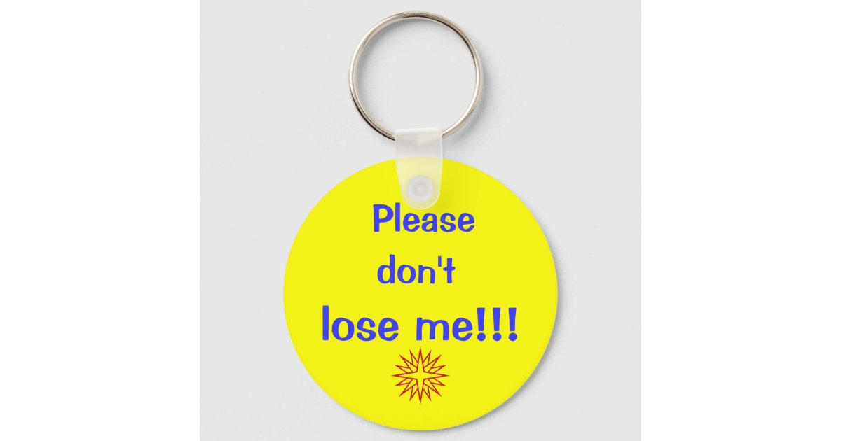 Please, don't, lose me!!! keychain | Zazzle