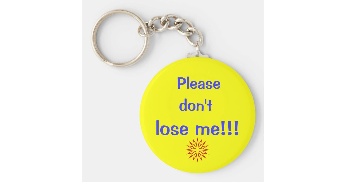 Please, don't, lose me!!! keychain | Zazzle