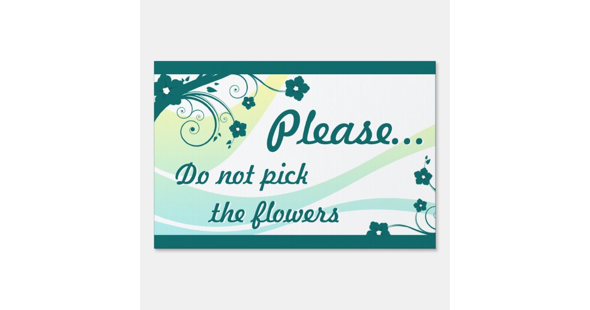 please don't pick the flowers : eleganceEssentials Sign | Zazzle