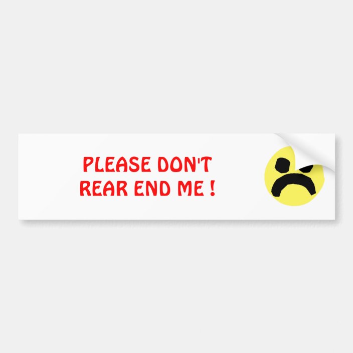 Please Don't Rear End Me Bumper Sticker | Zazzle.com