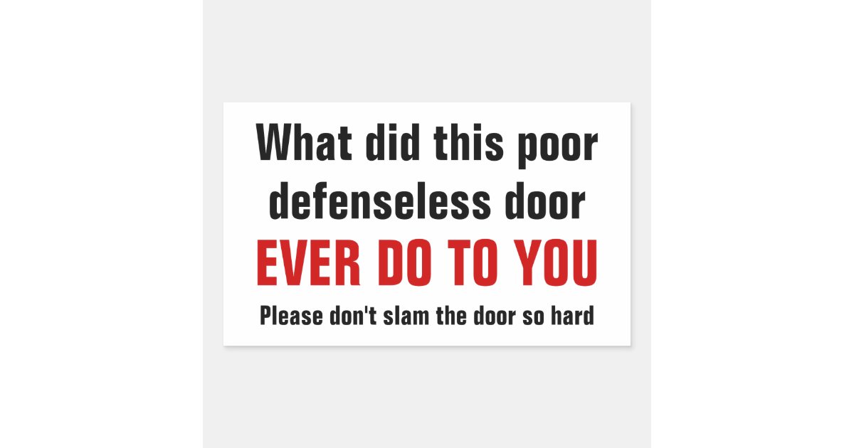 Please don't slam the door so hard rectangular sticker | Zazzle