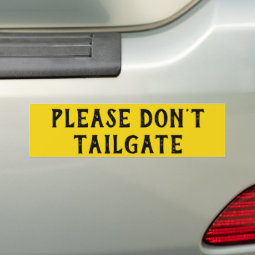 Please Don't Tailgate Big and Bright Bumper Sticker | Zazzle