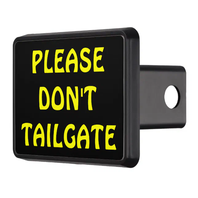 Please Don't Tailgate Tow Hitch Cover | Zazzle