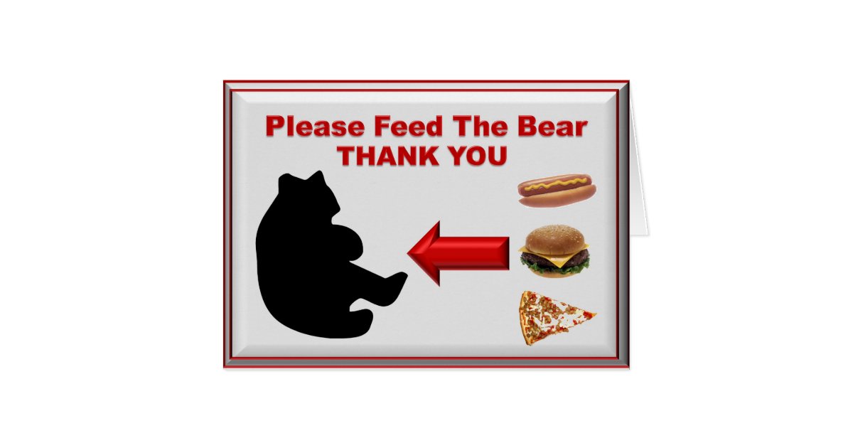 Please Feed the Bear | Zazzle