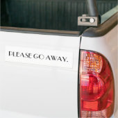 PLEASE GO AWAY. bumper sticker | Zazzle