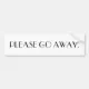 PLEASE GO AWAY. bumper sticker | Zazzle