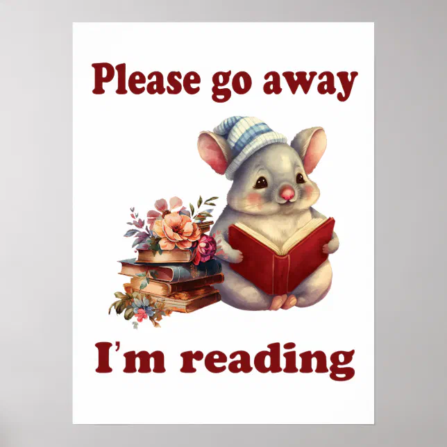 Please Go away i'm reading Poster | Zazzle