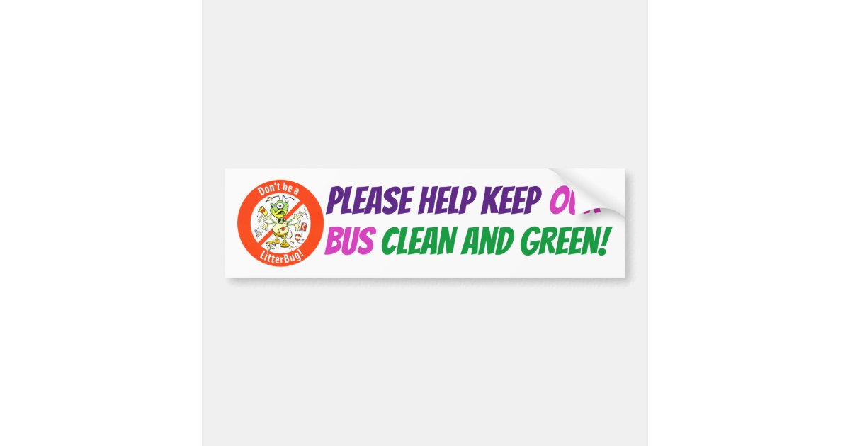 Please Help Keep OUR Bus Clean and Green! Bumper Sticker | Zazzle