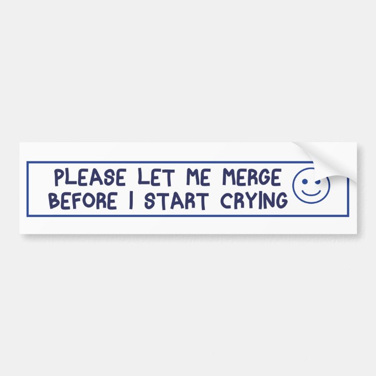 please let me merge before i start crying bumper sticker | Zazzle
