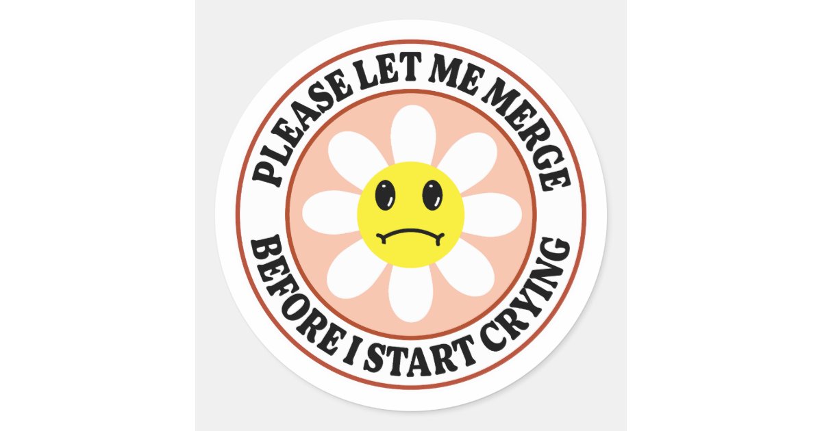 Please Let Me Merge Before I Start Crying Sticker | Zazzle