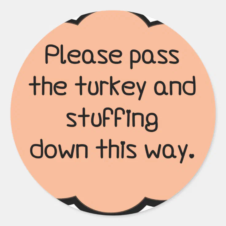 Please Pass The Turkey and Stuffing Classic Round Sticker | Zazzle
