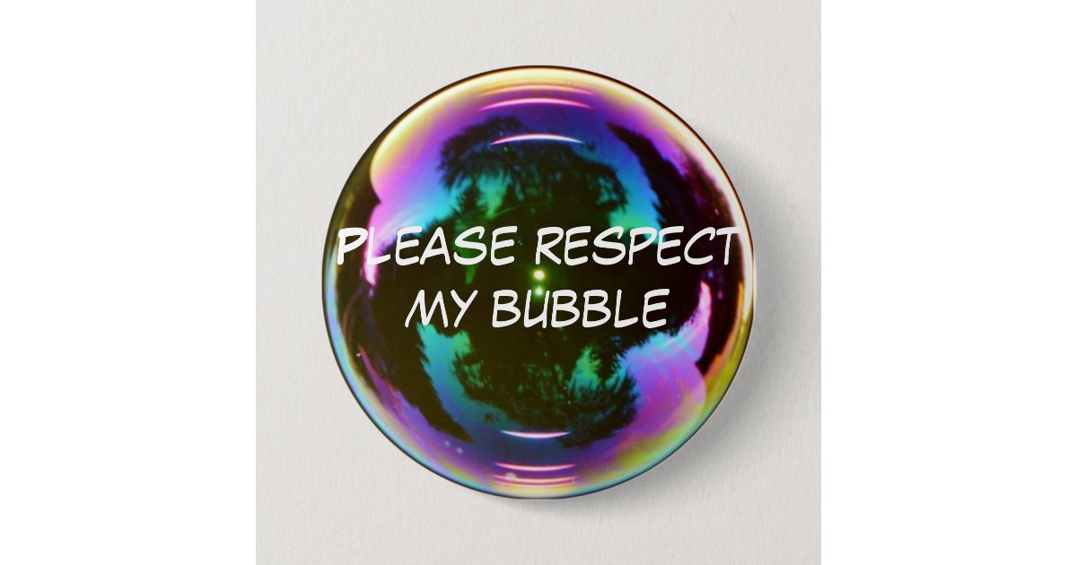 'Please respect my bubble' button | Zazzle