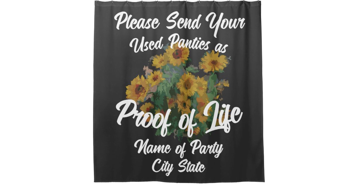 Please Send Your Used Panties as Proof of Life Shower Curtain | Zazzle