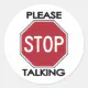 Please STOP Talking Classic Round Sticker | Zazzle