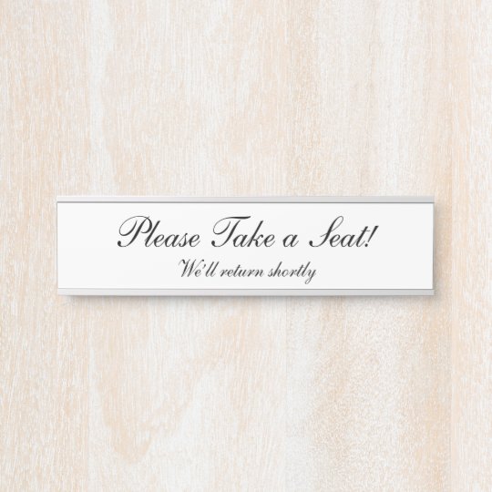 "Please Take a Seat!" "We’ll return shortly" Door Sign | Zazzle.com