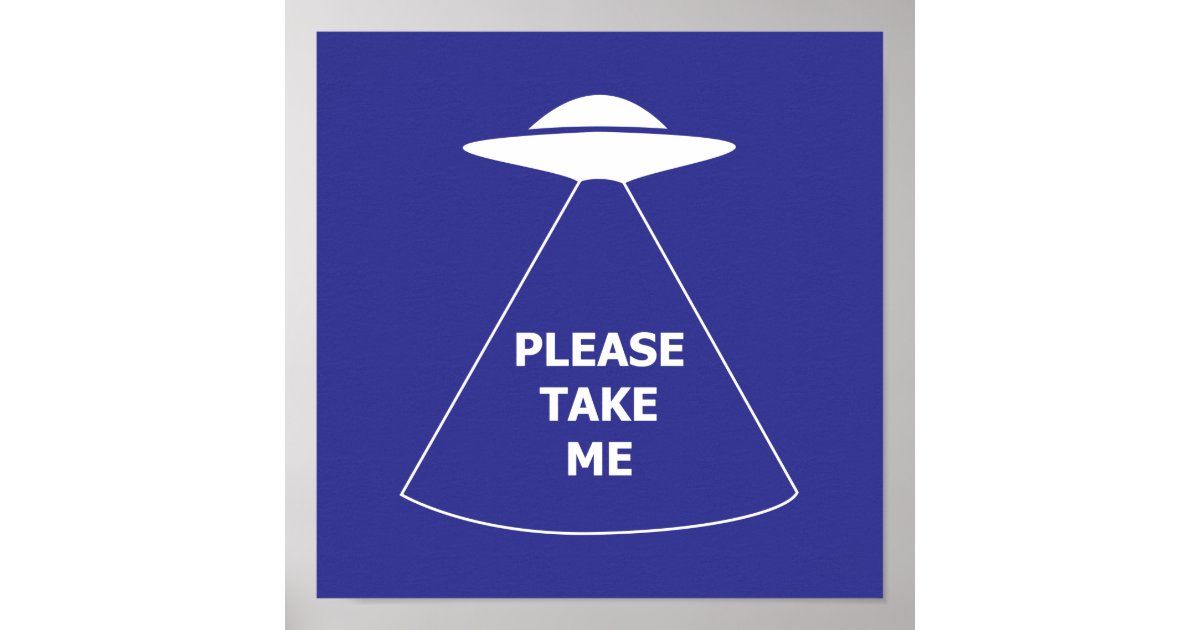 Please take me alien spaceship UFO Poster | Zazzle.com