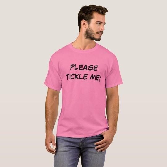 Please Tickle Me T-Shirt | Zazzle.com