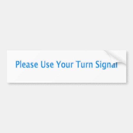Please Use Your Turn Signal Bumper Sticker | Zazzle.com