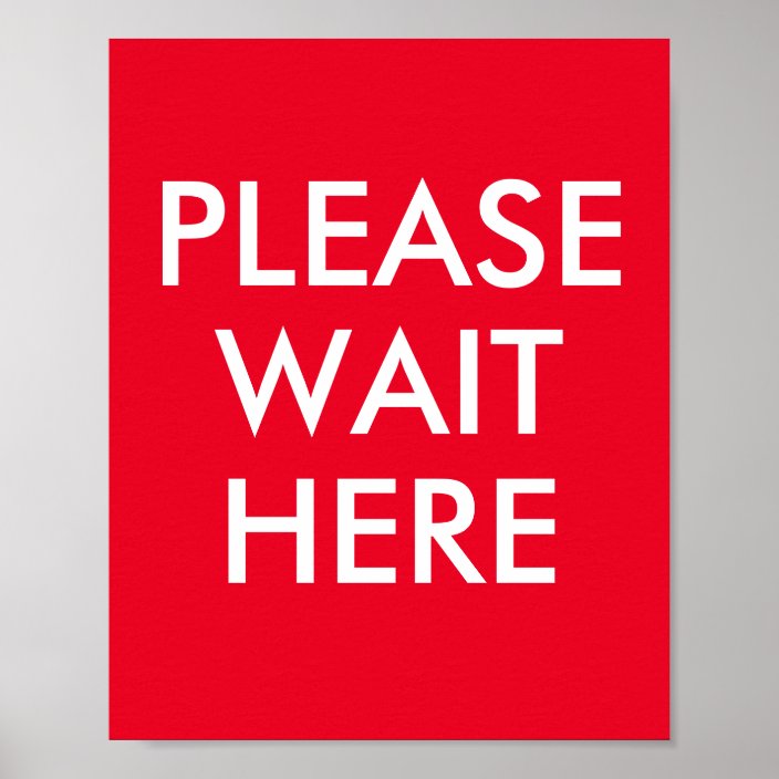 Please Wait Here Customizable Message Red Poster | Zazzle.com