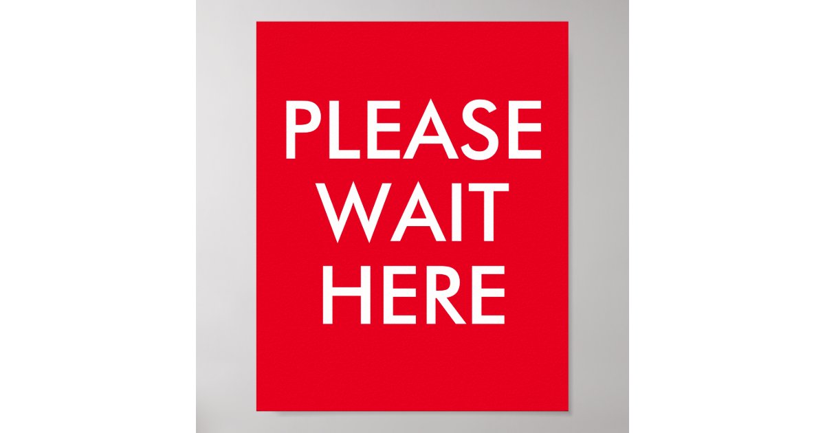 Please Wait Here Customizable Message Red Poster | Zazzle