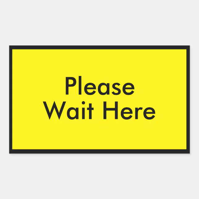 Please Wait Here Customizable Message Yellow Rectangular Sticker | Zazzle