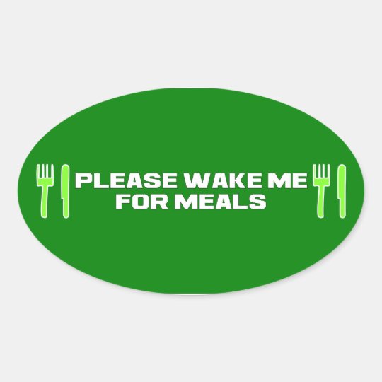 Please Wake Me for Meals Oval Sticker | Zazzle.com