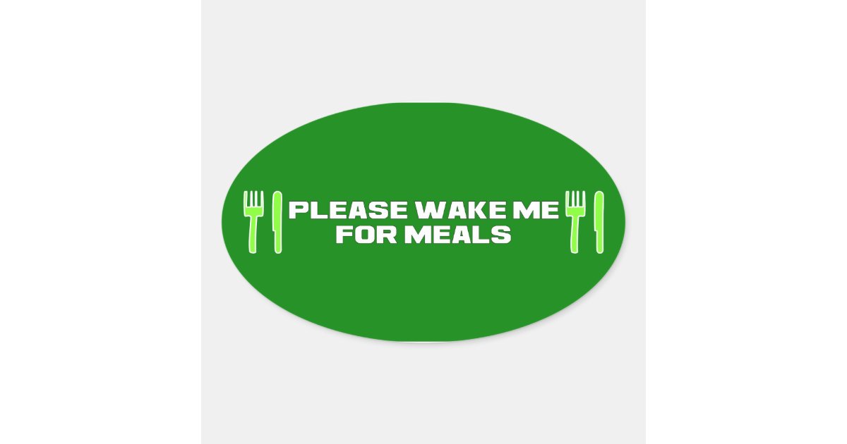 Please Wake Me for Meals Oval Sticker | Zazzle