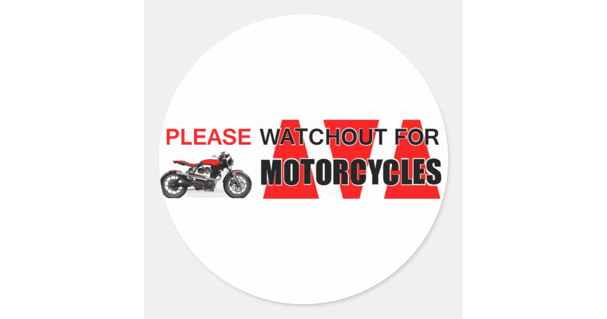 Please watchout watch out for MOTORCYCLES! Safety Classic Round Sticker ...