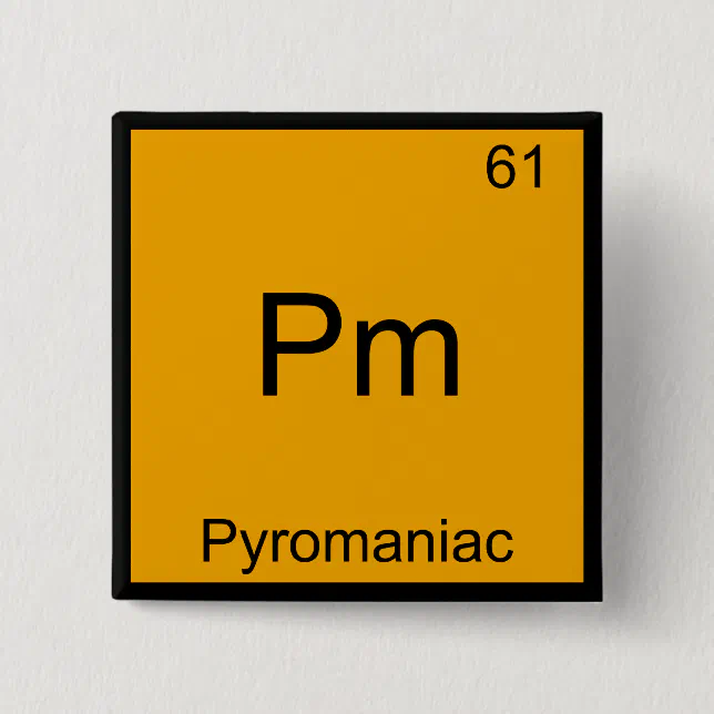 Pm - Pyromaniac Funny Chemistry Element Symbol Tee Button | Zazzle