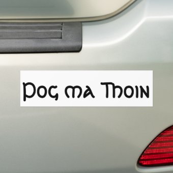 Pog ma Thoin (Kiss my Irish) Bumper Sticker | Zazzle