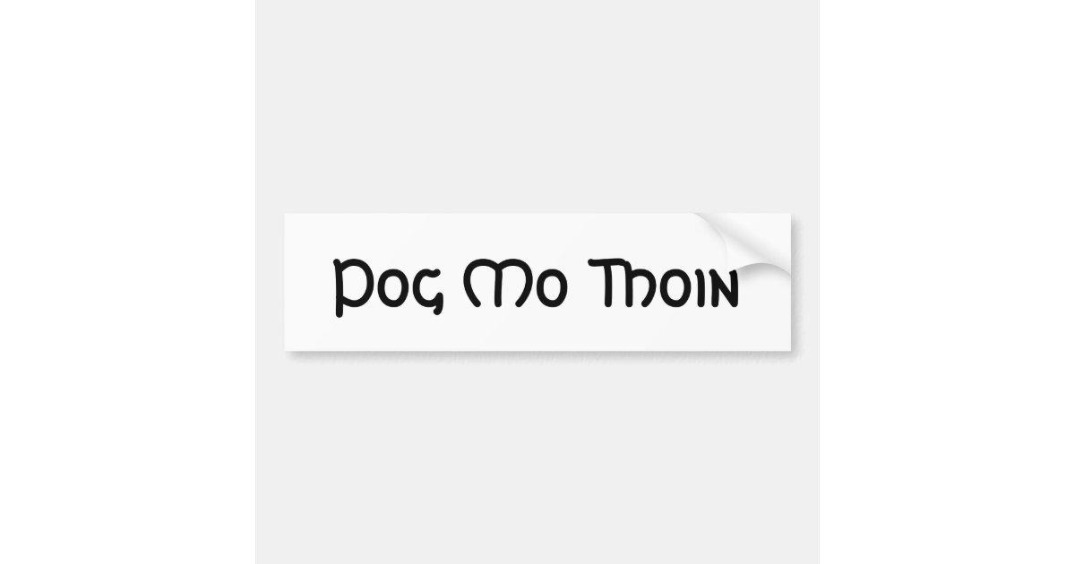 Pog Mo Thoin Bumper Sticker | Zazzle