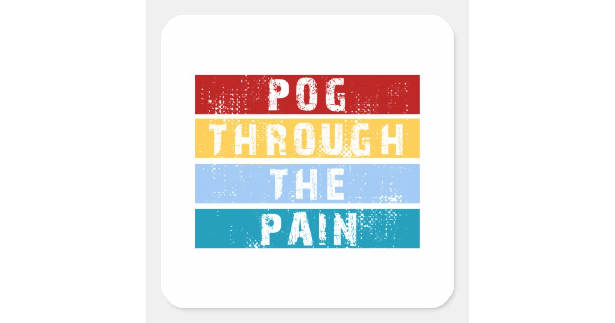Pog Through The Pain Premium Square Sticker | Zazzle