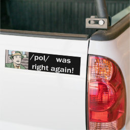 /pol/ was right again bumper sticker | Zazzle