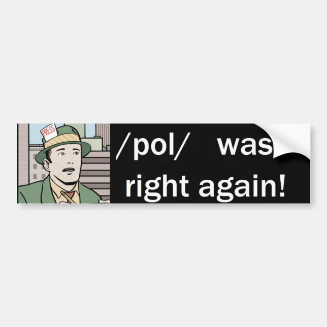 /pol/ was right again bumper sticker | Zazzle