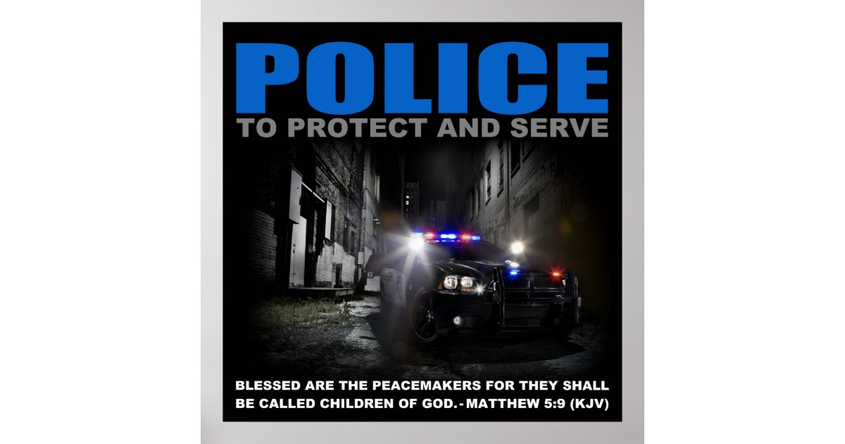 Police To Protect And Serve Poster | Zazzle