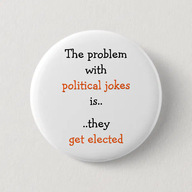 Political Jokes Get Elected Funny Politics Quote Button | Zazzle