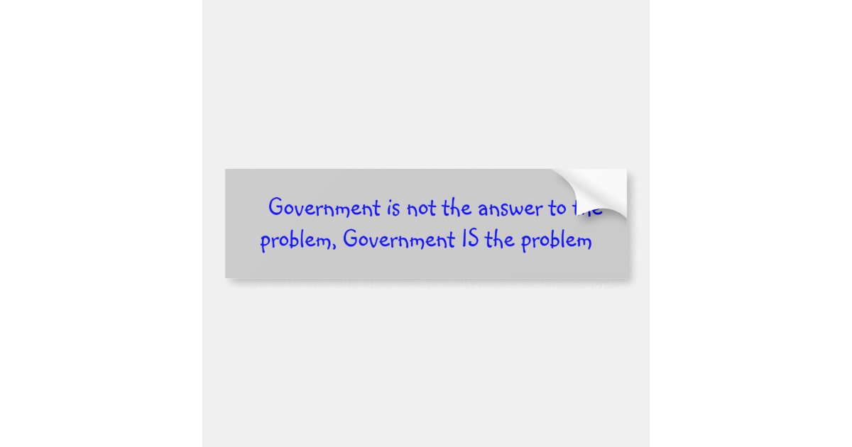 Political slogan about government bumper sticker | Zazzle