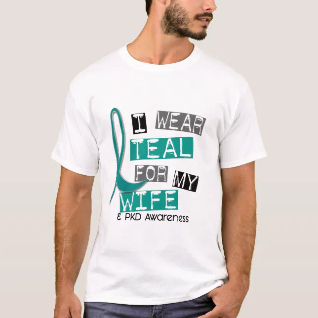 Polycystic Kidney Disease PKD Teal For Wife 37 T-Shirt | Zazzle