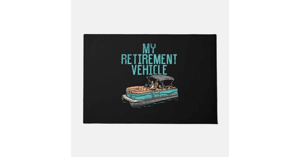 Pontoon Boat - My Retirement Vehicle Doormat | Zazzle
