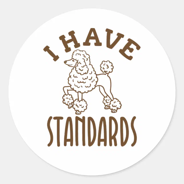 Poodle Owner I Have Standards Classic Round Sticker | Zazzle