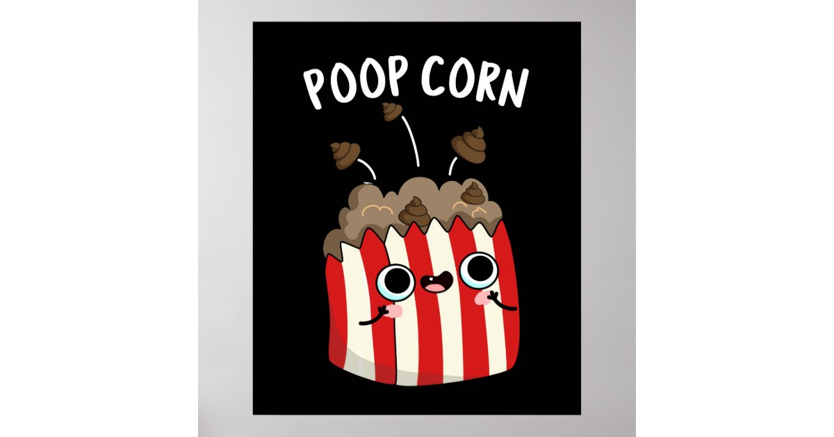Poop Corn Funny Pop Corn Pun Dark BG Poster | Zazzle