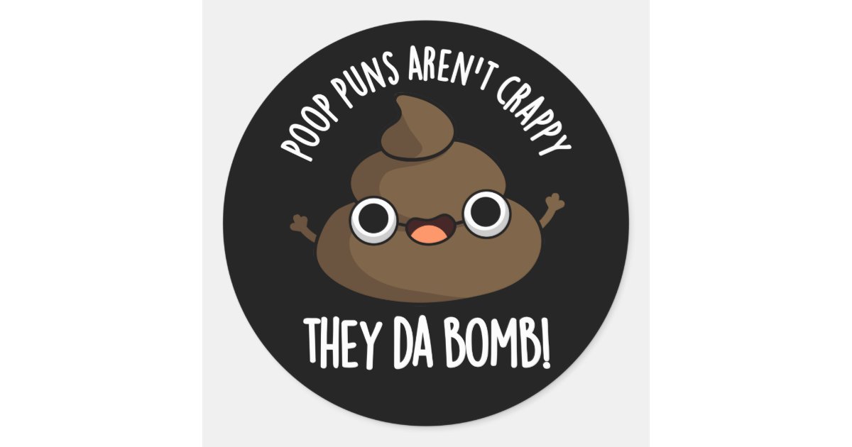 Poop Puns They Da Bomb Funny Poo Pun Dark BG Classic Round Sticker | Zazzle