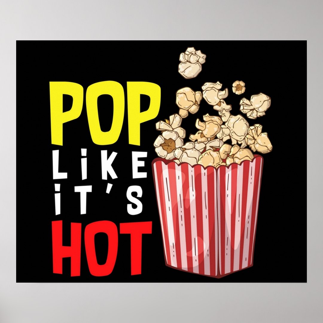 Pop it like its hot Popcorn salty or sweat for you Poster | Zazzle