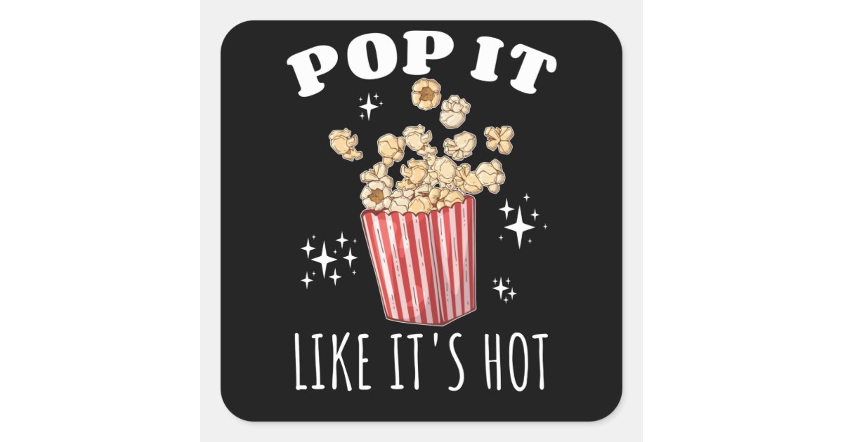 Pop it like it's Hot Popcorn Square Sticker | Zazzle