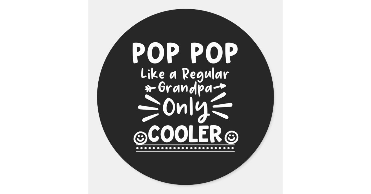 Pop Pop Like A Regular Grandpa Only Er Pop Pop Classic Round Sticker ...