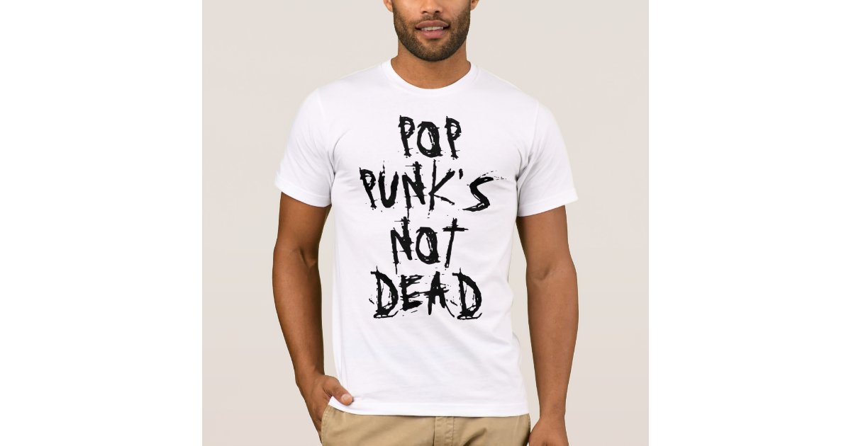 Pop Punk's Not Dead T-Shirt | Zazzle