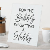 Pop The Bubbly Im Getting A Hubby Bridal Shower Pedestal Sign | Zazzle