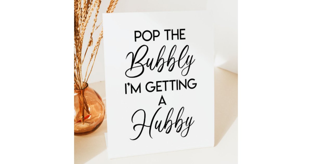 Pop The Bubbly Im Getting A Hubby Bridal Shower Pedestal Sign | Zazzle