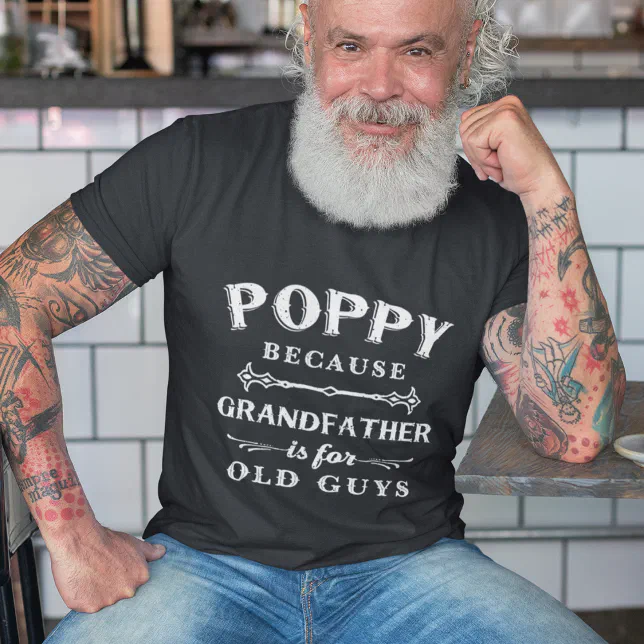 Poppy | Grandfather is For Old Guys Father's Day T-Shirt | Zazzle