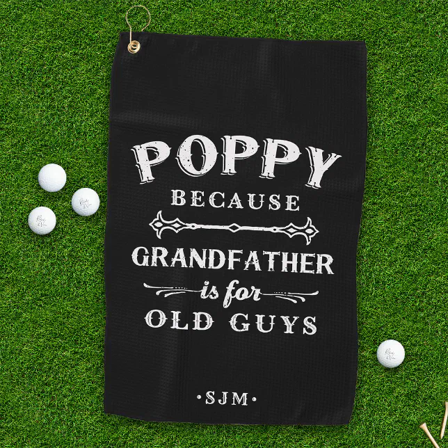 Poppy | Grandfather is For Old Guys Golf Towel | Zazzle